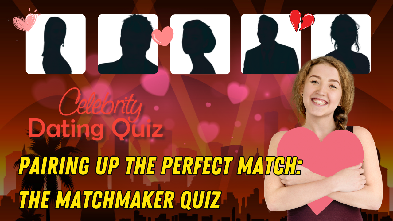 Pairing Up the Perfect Match: The Matchmaker Quiz - CelebrityQuiz.org